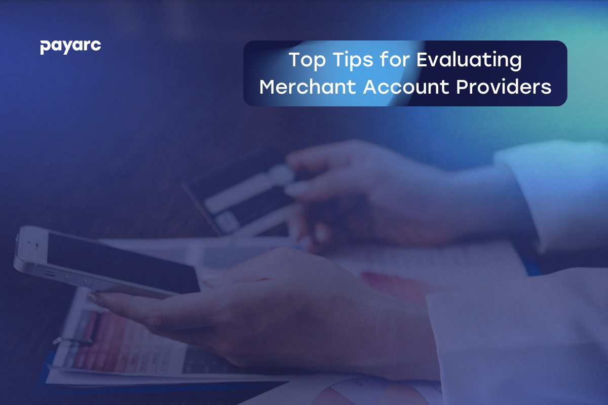 Top Tips for Evaluating Merchant Account Providers